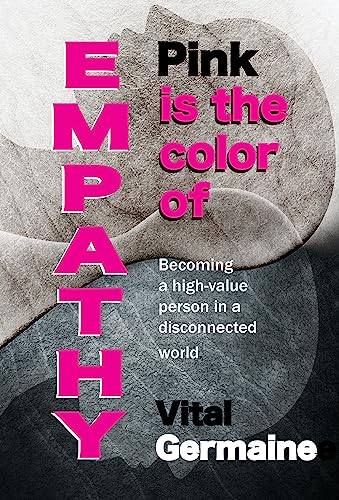 Pink is the color of EMPATHY: Becoming a high-value person in a ...