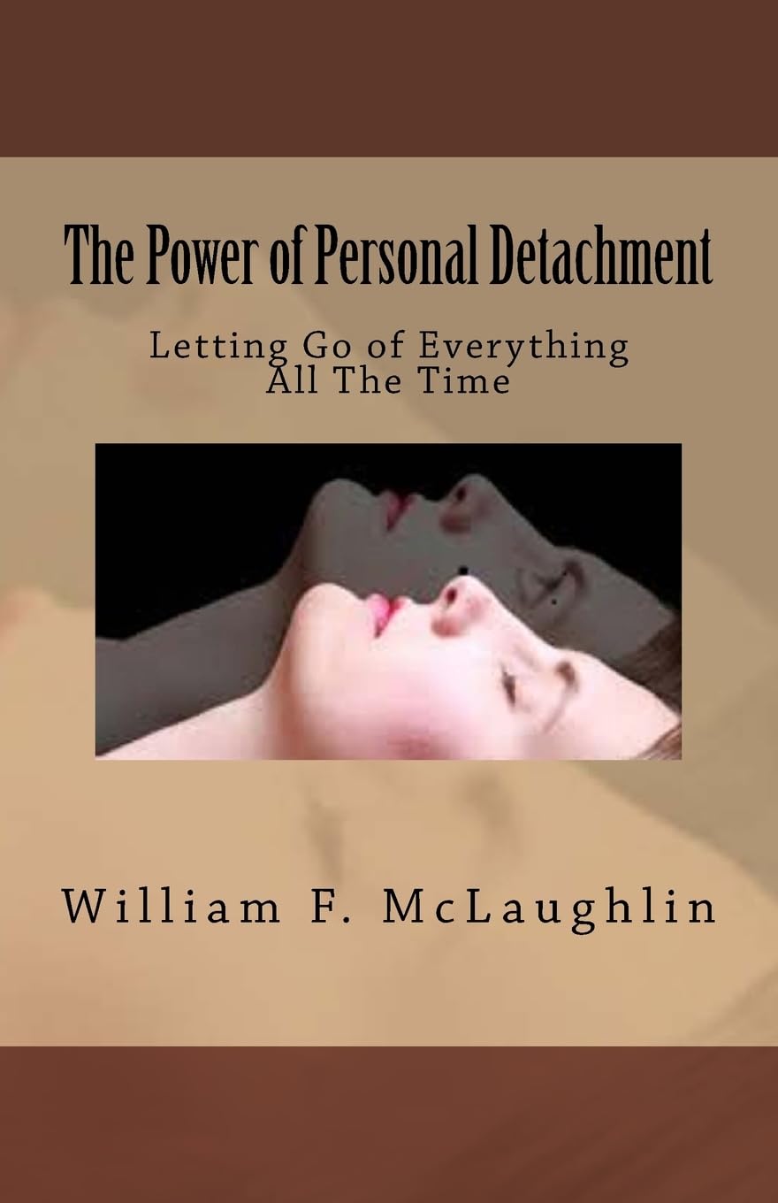 The Power of Personal Detachment: Letting Go of Everything All The Time ...
