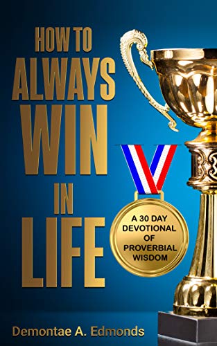 HOW TO ALWAYS WIN IN LIFE: A 30-DAY DEVOTIONAL OF PROVERBIAL WISDOM ...