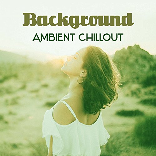 Play Background Ambient Chillout – Calm Easy Chill, Deep Rest, Cool ...