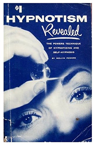 Hypnotism Revealed: The Powers Technique of Hypnotism and Self-Hypnosis: Melvin Powers ...