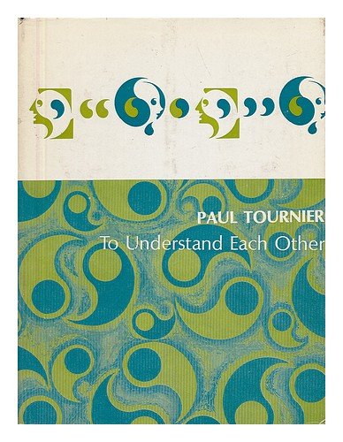 To Understand Each Other / by Paul Tournier ; Translated by John S ...