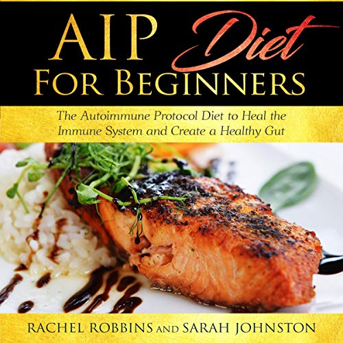 AIP Diet for Beginners: The Autoimmune Protocol Diet to Heal the Immune ...