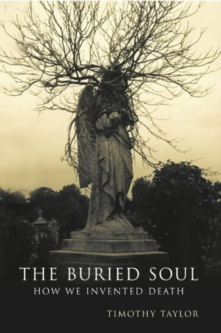 The Buried Soul: How Humans Invented Death: Amazon.co.uk: Taylor ...