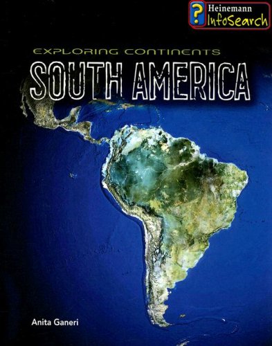 Exploring South America (Exploring Continents): Ganeri, Anita ...
