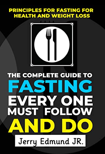 The Complete Guide To Fasting Every One Must Follow And Do: Principles ...