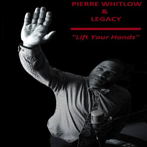 Play Lift Your Hands by Pierre Whitlow & Legacy on Amazon Music