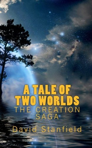 A Tale of Two Worlds (Creations Saga Book 1) eBook : Stanfield, David ...