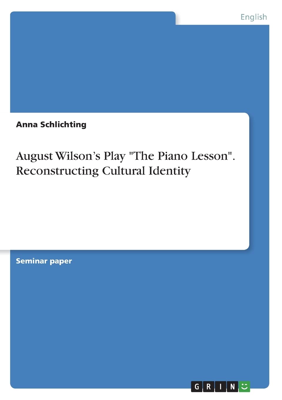 August Wilson's Play "The Piano Lesson". Reconstructing Cultural ...