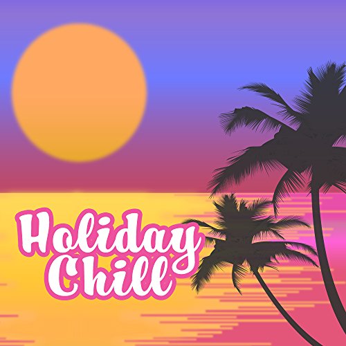 Amazon.com: Holiday Chill – Ibiza 2017, Cool Summer Time, Melodies to ...