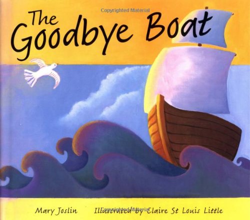 The Goodbye Boat: Joslin, Mary, Little, Claire St. Louis: 9780802851864 ...