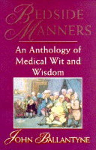 Bedside Manners an Antho of Medical Wit: Ballantyne, John ...