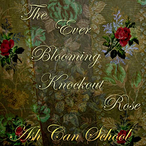 Play The Ever Blooming Knockout Rose (2022 Remix) by Ash Can School on ...
