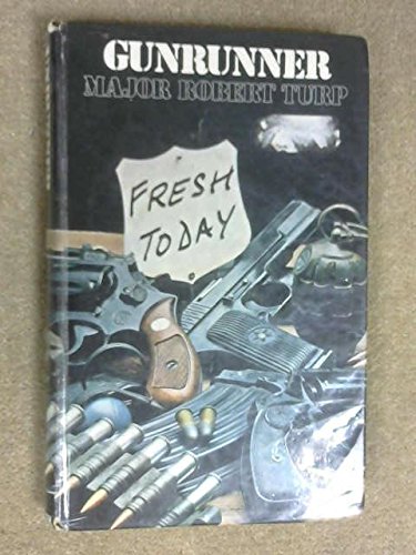 Gunrunner: The confessions of an arms dealer: Turp, Robert ...