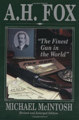 A.H. Fox - The Finest Gun In The World by Michael McIntosh (1994-06-21 ...