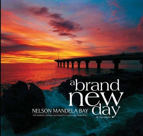 Nelson Mandela Bay: A Brand New Day: Mackie, Traci: 9780620380867 ...