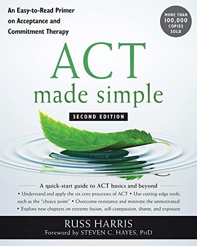 ACT Made Simple: An Easy-To-Read Primer on Acceptance and Commitment ...