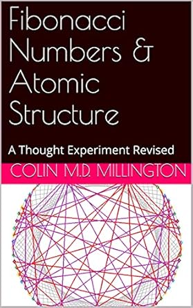 Amazon.com: Fibonacci Numbers & Atomic Structure: A Thought Experiment Revised (Fibonacci ...