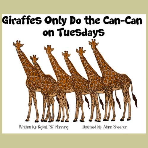 Giraffes Only Do the Can-Can on Tuesdays: Manning, BigKat "BK", Sheehan ...
