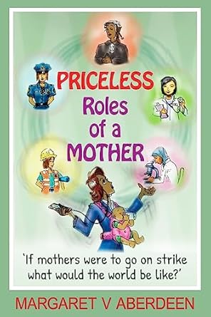 Priceless Roles of a Mother: 'If mothers were to go on strike, what ...
