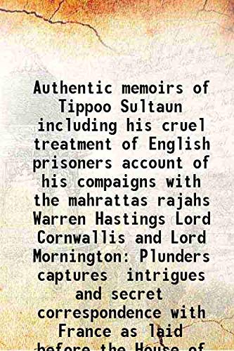 Authentic memoirs of Tippoo Sultaun including his cruel treatment of ...