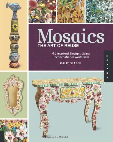 Mosaics, The Art of Reuse: 45 Inspired Designs Using Unconventional ...