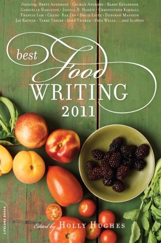 Best Food Writing 2011: Hughes, Holly: 9780738215181: Amazon.com: Books