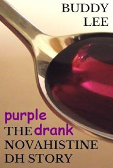 PURPLE DRANK: The Novahistine DH Story; or How to Get High on Codeine ...
