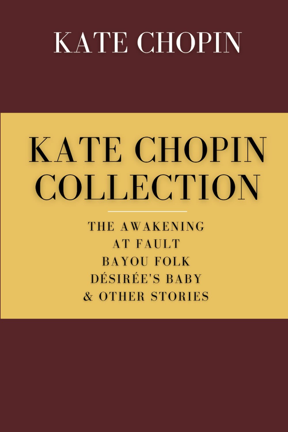 Kate Chopin Collection: The Awakening, At Fault, Bayou Folk, Désirée’s ...