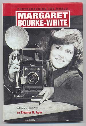 Photographing the World: Margaret Bourke-White. A People in Focus Book ...