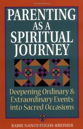 Parenting as a Spiritual Journey: Fuchs, Nancy, Fuchs-Kreimer, Nancy ...