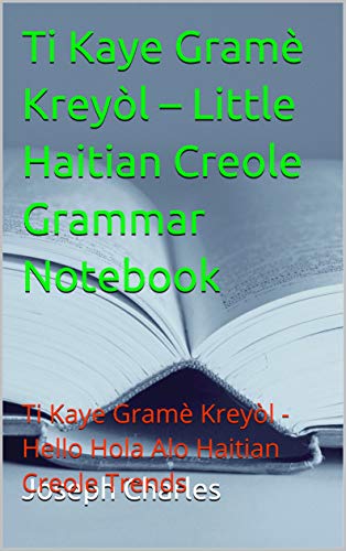 Ti Kaye Gramè Kreyòl – Little Haitian Creole Grammar Notebook: Ti Kaye ...