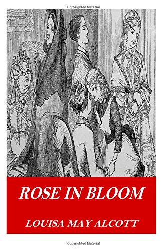 Rose in Bloom: Alcott, Louisa May: 9781541219571: Amazon.com: Books