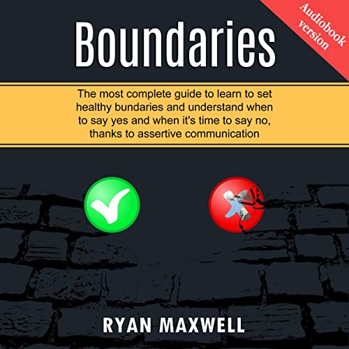 Boundaries: The Most Complete Guide to Learn to Set Healthy Boundaries ...
