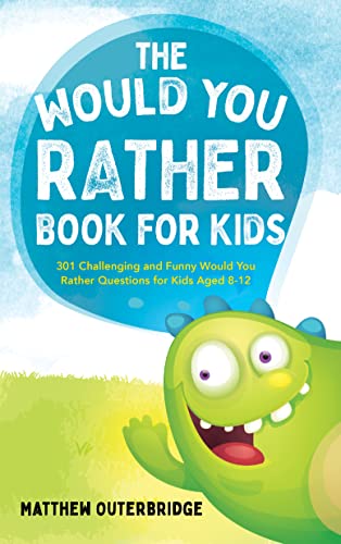 The Would You Rather Book for Kids: 301 Challenging and Funny Would You ...
