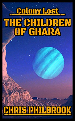 Amazon.com: The Children of Ghara: Colony Lost eBook : Philbrook, Chris ...