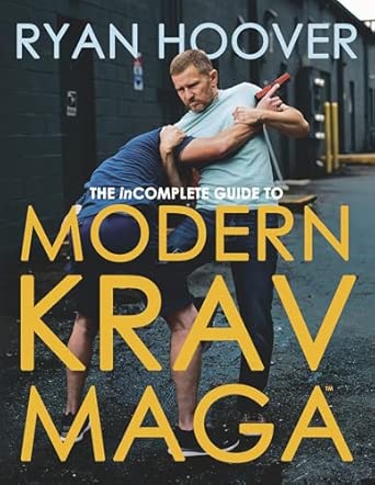 The Incomplete Guide to Modern Krav Maga™: A Manual for Real-World Self ...