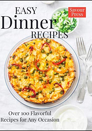 EASY DINNER RECIPES: Over 100 Flavorful Recipes for Any Occasion: PRESS ...