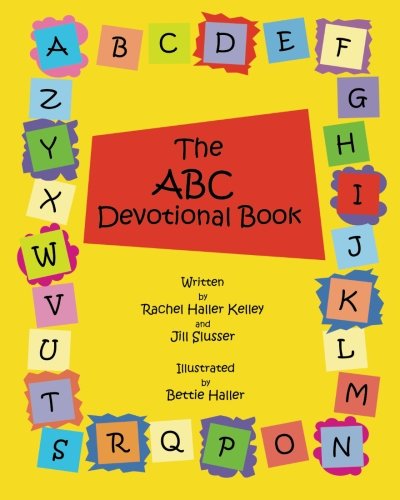 The ABC Devotional Book: Kelley, Rachel Haller, Slusser, Jill, Haller ...