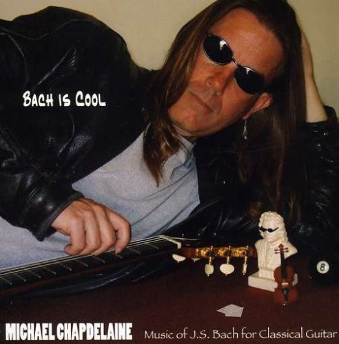 Bach, J.S., Guitar, Classical, Chapdelaine, Michael - Bach is Cool ...