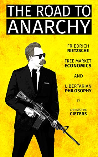 The Road To Anarchy: Friedrich Nietzsche, Free Market Economics and ...