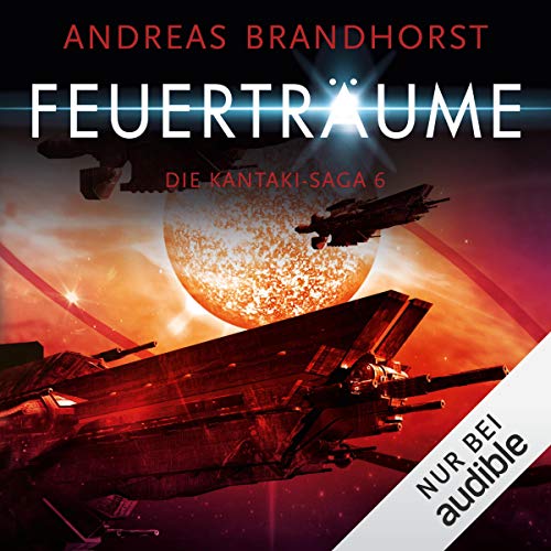 Feuerträume: Die Kantaki-Saga 6 (Hörbuch-Download): Andreas Brandhorst ...