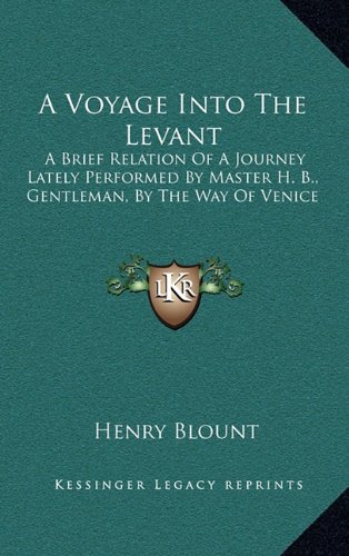 A Voyage Into The Levant: A Brief Relation Of A Journey Lately ...