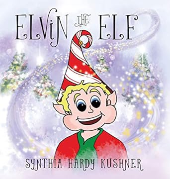 Elvin the Elf: Hardy Kushner, Synthia, Maguire, Gail, Bierlein, Tiffany ...