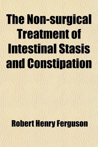 The Non-Surgical Treatment of Intestinal Stasis and Constipation ...