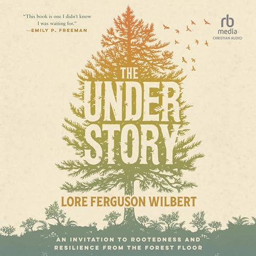 Amazon.com: The Understory: An Invitation to Rootedness and Resilience ...