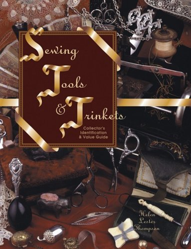 Sewing Tools & Trinkets: Collector's Identification & Value Guide (Vol ...