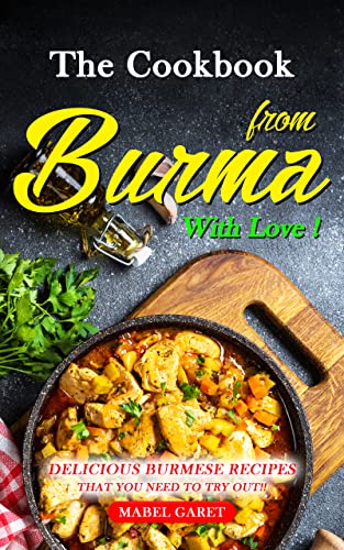 The Cookbook from Burma With Love!: Delicious Burmese Recipes that You ...