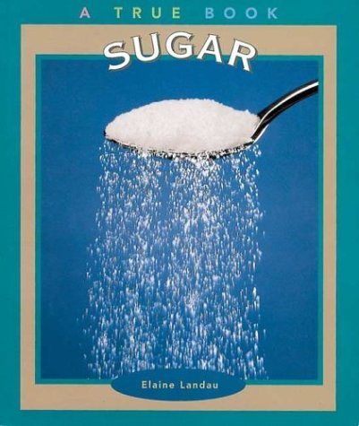 Sugar (True Books-Food & Nutrition): Landau, Elaine: 9780516267722 ...