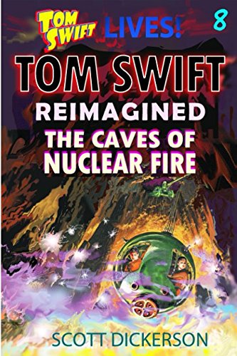 Tom Swift Lives! The Caves of Nuclear Fire (Tom Swift reimagined ...
